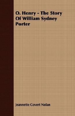 O. Henry - The Story of William Sydney Porter by Jeannette Covert Nolan ...