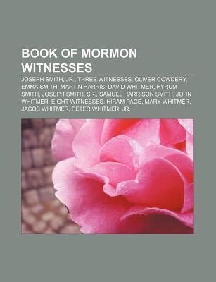 Book of Mormon Witnesses: Joseph Smith, Jr., Three Witnesses, Oliver ...