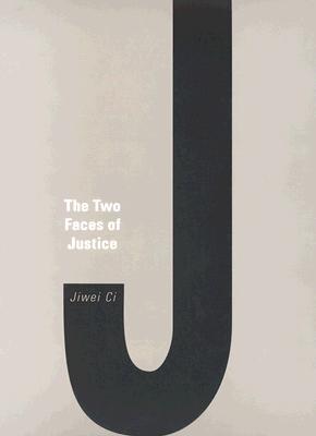 The Two Faces of Justice by Jiwei Ci | Goodreads