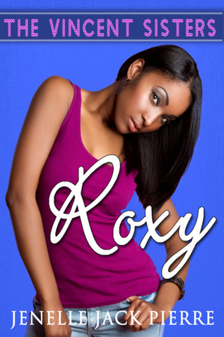 Roxy (The Vincent Sisters) by Jenelle Jack Pierre | Goodreads