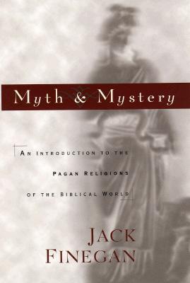 Myth & Mystery: An Introduction to the Pagan Religions of the Biblical ...