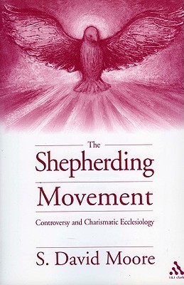 The Shepherding Movement: Controversy and Charismatic Ecclesiology by S ...