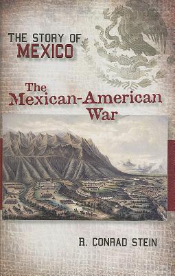 The Mexican-American War (Story of Mexico) by R. Conrad Stein | Goodreads