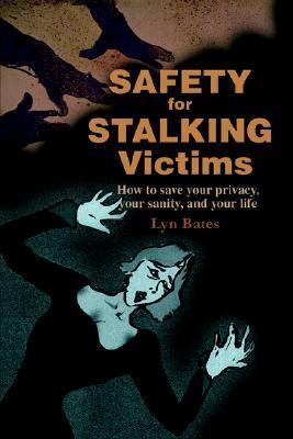 Safety for Stalking Victims: How to save your privacy, your sanity, and ...