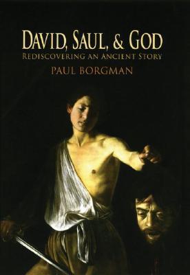 David, Saul, and God: Rediscovering an Ancient Story by Paul Borgman ...