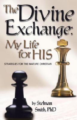 The Divine Exchange: My Life for His by Stelman Smith | Goodreads