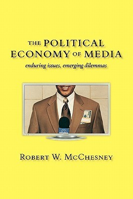 The Political Economy of Media: Enduring Issues, Emerging Dilemmas by ...
