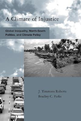A Climate of Injustice: Global Inequality, North-South Politics, and ...