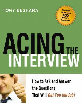 Acing the Interview: How to Ask and Answer the Questions That Will Get ...