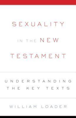 Sexuality in the New Testament: Understanding the Key Texts by William ...
