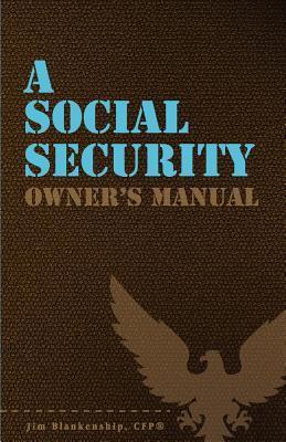 A Social Security Owner's Manual: Your Guide to Social Security ...