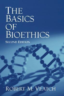 The Basics of Bioethics by Robert M. Veatch | Goodreads