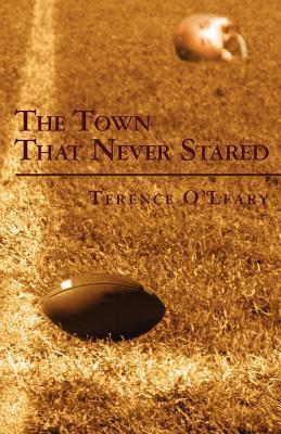 The Town That Never Stared by Terence O'Leary | Goodreads