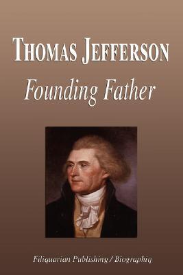 Thomas Jefferson - Founding Father (Biography) by Biographiq | Goodreads