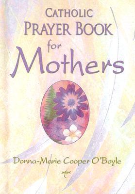 Catholic Prayer Book for Mothers by Donna-Marie Cooper O'Boyle | Goodreads