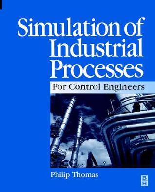 Simulation of Industrial Processes for Control Engineers by Philip J ...