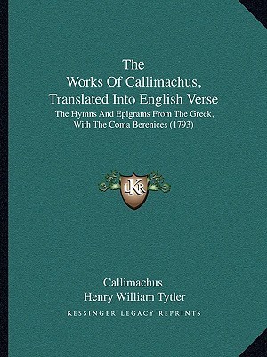 The Works Of Callimachus, Translated Into English Verse: The Hymns And ...