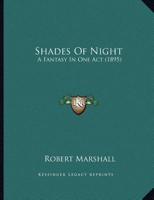Shades Of Night: A Fantasy In One Act (1895) by Robert Marshall | Goodreads