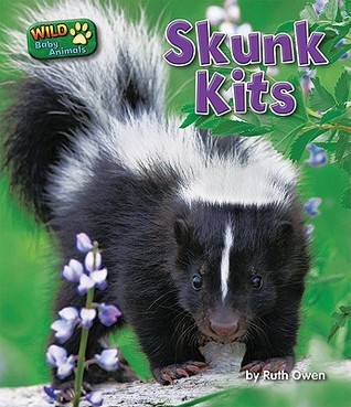 Skunk Kits (Wild Baby Animals) by Ruth Owen | Goodreads