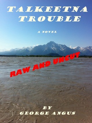 Talkeetna Trouble by George Angus | Goodreads