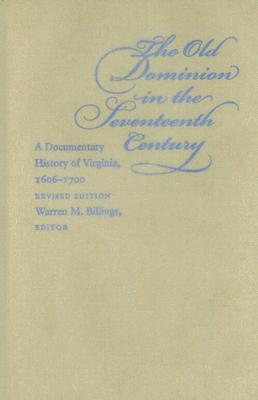 The Old Dominion in the Seventeenth Century: A Documentary History of ...