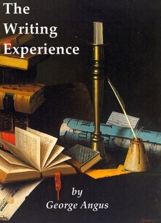 The Writing Experience by George Angus | Goodreads