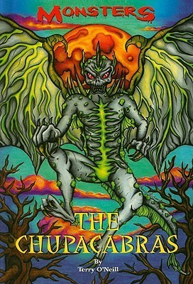 Chupacabra (Monsters) by Terry O'Neill | Goodreads