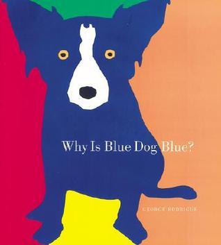 Why Is Blue Dog Blue? by George Rodrigue | Goodreads
