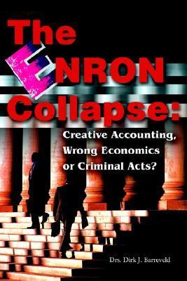 The Enron Collapse: Creative Accounting, Wrong Economics or Criminal ...