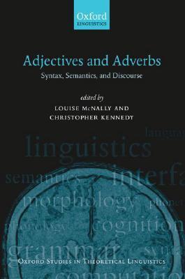 Adjectives and Adverbs: Syntax, Semantics, and Discourse by Chris Kennedy | Goodreads