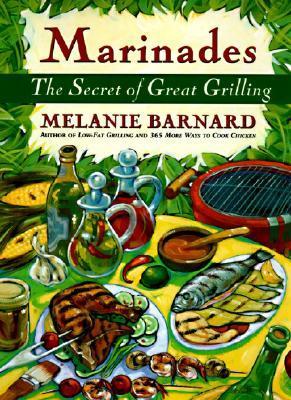 Marinades: The Secrets of Great Grilling by Melanie Barnard | Goodreads