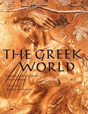 The Greek World: Classical, Byzantine, and Modern by Robert Browning ...