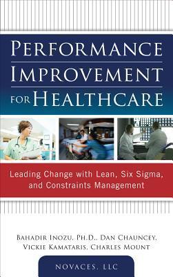 Performance Improvement for Healthcare: Leading Change with Lean, Six ...
