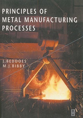 Principles of Metal Manufacturing Processes by Jonathan Beddoes | Goodreads