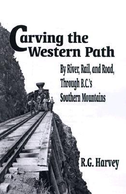 Carving the Western Path by River, Rail and Road Through British ...
