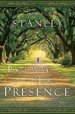 Pathways to His Presence: A Daily Devotional by Charles F. Stanley ...