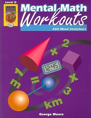 Mental Math Workouts: 480 Mind Stretchers, Level D by George Moore ...