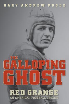 The Galloping Ghost: Red Grange, an American Football Legend by Gary ...
