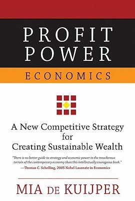 Profit Power Economics: A New Competitive Strategy for Creating ...