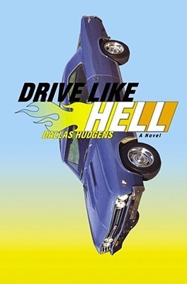 Drive Like Hell: A Novel by Dallas Hudgens | Goodreads