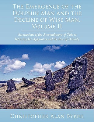 The Emergence of the Dolphin Man and the Decline of Wise Man, Volume II ...