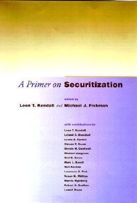 A Primer on Securitization (Mit Press) by Leon Kendall | Goodreads