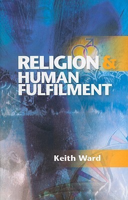 Religion and Human Fulfilment by Keith Ward | Goodreads