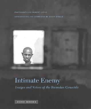 Intimate Enemy: Images and Voices of the Rwandan Genocide by Robert ...