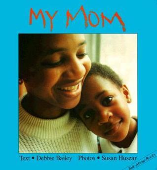 My Mom (Talk-About-Books) by Debbie Bailey | Goodreads