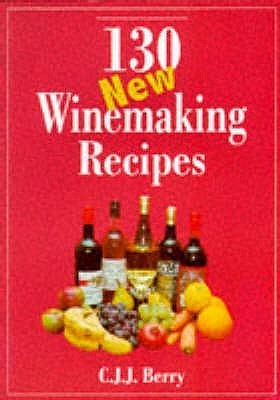 130 New Winemaking Recipes by Cyril J.J. Berry | Goodreads