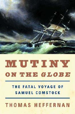 Mutiny on the Globe: The Fatal Voyage of Samuel Comstock by Thomas ...