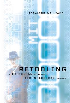 Retooling: A Historian Confronts Technological Change by Rosalind ...