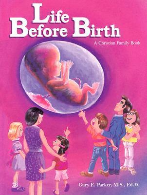 Life Before Birth by Gary E. Parker | Goodreads