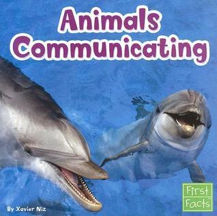 Animals Communicating (First Facts: Animal Behavior) by Xavier W. Niz ...